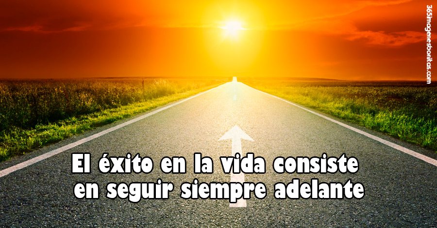 Imágenes Positivas - El éXito En La Vida Consiste En Seguir Adelante ...